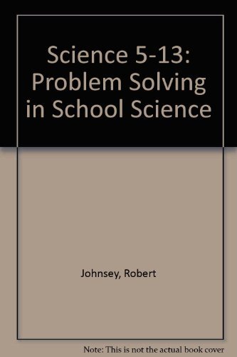 Science 5-13: Problem Solving in School Science, Johnsey, Robert, Used ...