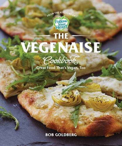 The Vegenaise Cookbook: Great Food That's Vegan, Too by Bob Goldberg ...