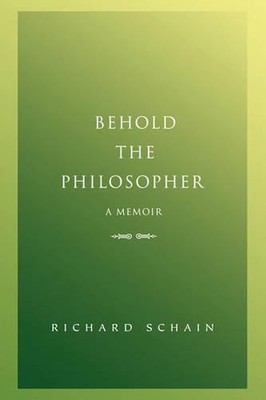 Behold The Philosopher: A Memoir by Richard Schain (English) Paperback ...