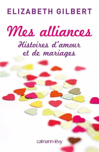 Mes alliances: Histoires d'amour et de mariages, Elizabeth Gilbert | eBay