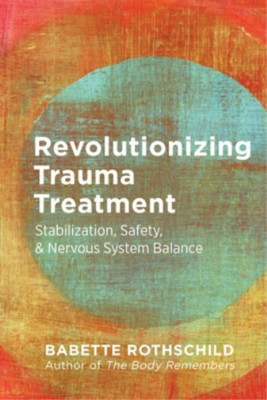 Babette Rothschild Revolutionizing Trauma Treatment (Paperback ...