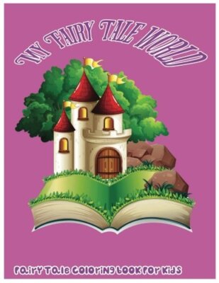 My Fairy Tale World: Fairy Tale Coloring Book For Kids: Volume 3 ...