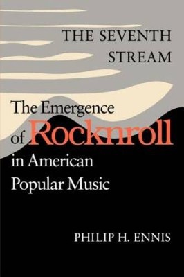 The Seventh Stream: The Emergence of Rocknroll in American Popular ...