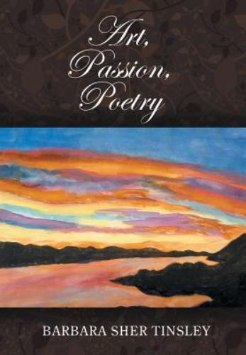 Art, Passion, Poetry by Barbara Sher Tinsley (2015, Hardcover) for sale ...