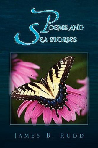 Poems and Sea Stories by James B. Rudd (2009, Trade Paperback) for sale ...