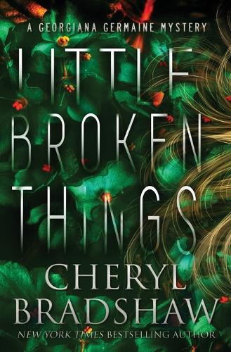 Cheryl Bradshaw Little Broken Things (Poche) Georgiana Germaine ...