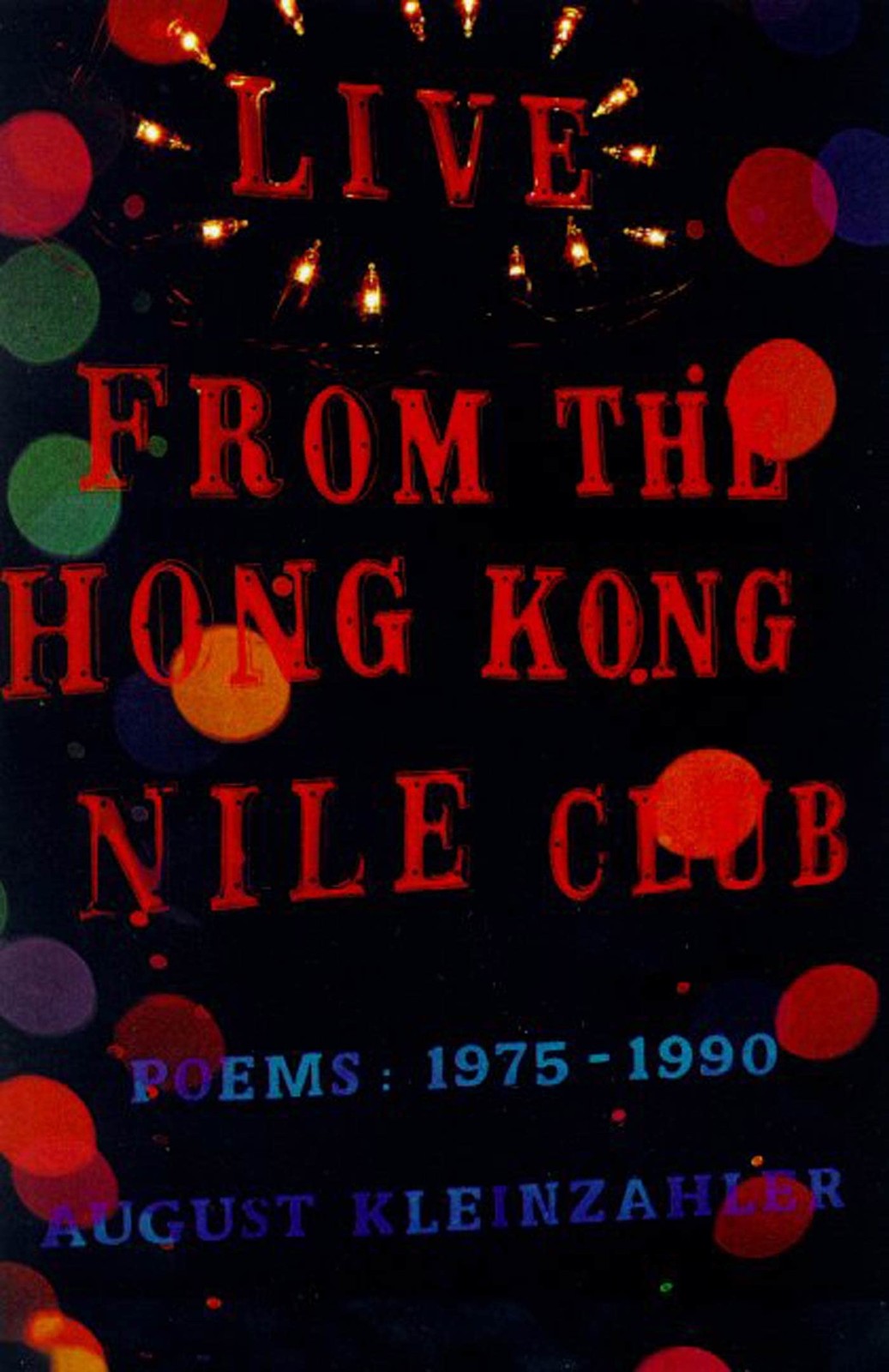 Live from the Hong Kong Nile Club: Poems: 1975-1990 by Kleinzahler ...