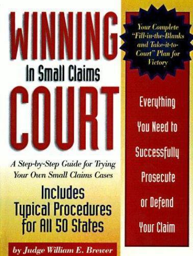 Winning in Small Claims Court : A Step-by-Step Guide for Trying Your ...