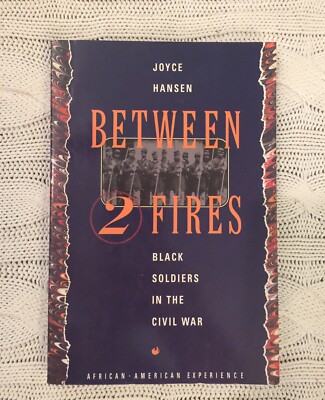Between 2 Fires: Black Soldiers in the Civil War by Joyce Hansen (New ...