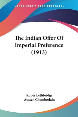 The Indian Offer Of Imperial Preference (1913) Roper Lethbridge ...
