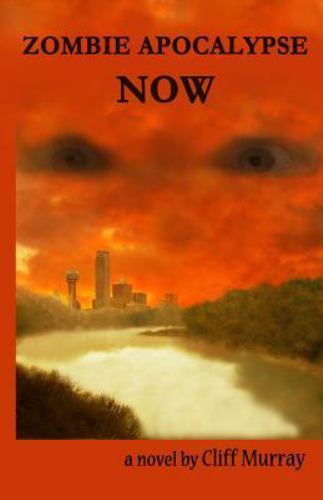 Zombie Apocalypse Now : A Novel by Cliff Murray (2014, Trade Paperback ...