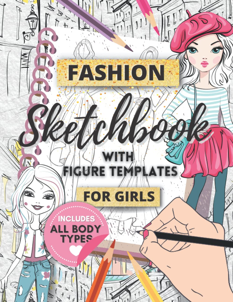 Fashion Sketchbook with Figure Templates for Girls: Draw Your Fashion ...