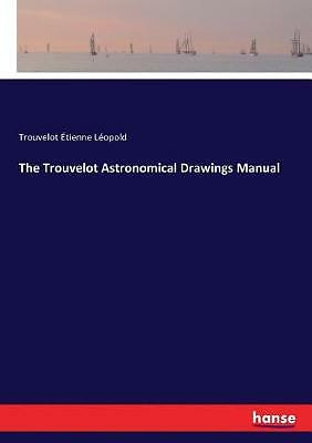 The Trouvelot Astronomical Drawings Manual by Trouvelot Etienne Leopold ...