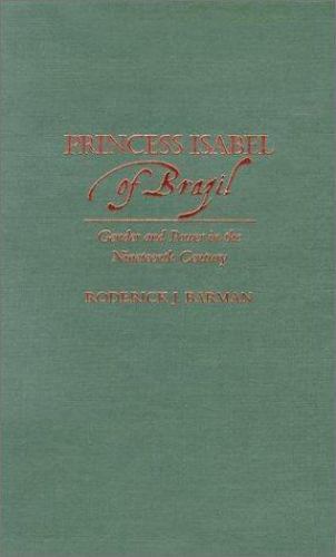 Princess Isabel of Brazil : Gender and Power in the Nineteenth Century ...
