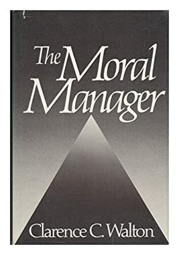 The Moral Manager Hardcover Clarence C. Walton 9780887303098| eBay