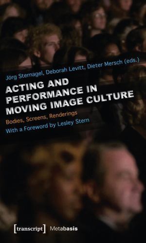 Metabasis Ser.: Acting and Performance in Moving Image Culture Vol. 7 ...