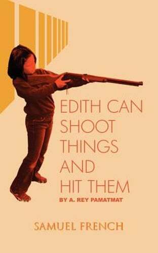Edith Can Shoot Things and Hit Them by A. Rey Pamatmat: New ...