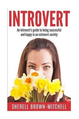 Introvert: An Introvert's Guide To Being Successful And Happy In An ...
