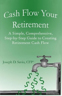 Cash Flow Your Retirement: A Simple, Comprehensive, Step-by-Step Guide ...