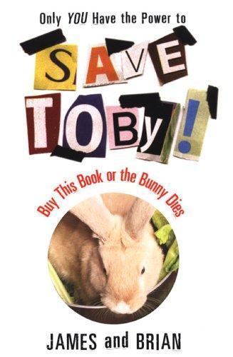 Save Toby!: Buy This Book or the Bunny Dies by James and Brian ...