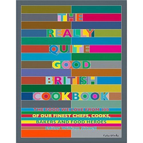 The Really Quite Good British Cookbook: The Food We Love from 100 of ...