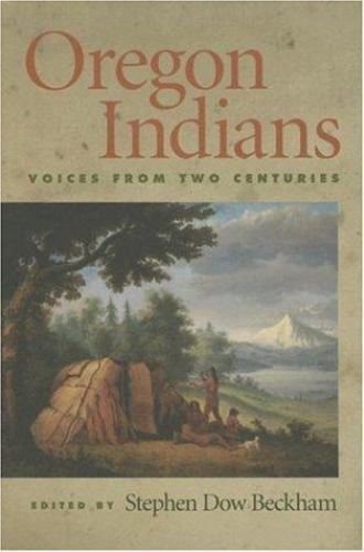 Oregon Indians: Voices from Two Centuries, Beckham, Stephen Dow ...