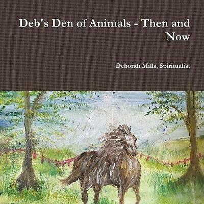 Deb's Den of Animals - Then and Now by Spiritualist Deborah Mills ...