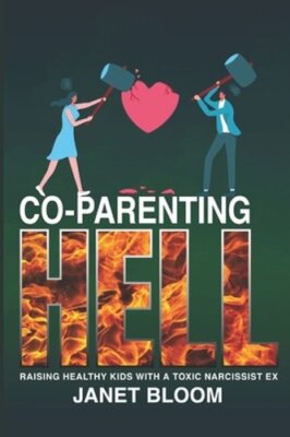 Co-Parenting Hell: Raising Healthy Kids with a Toxic Narcissist Ex by ...