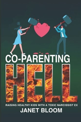 Co-Parenting Hell: Raising Healthy Kids with a Toxic Narcissist Ex by ...