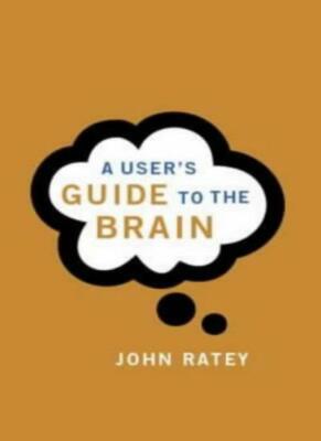 A User's Guide To The Brain By Dr. John J. Ratey. 9780316854061 ...