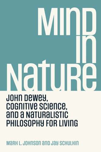 Mind in Nature : John Dewey, Cognitive Science, and a Naturalistic ...