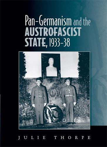 Pan-Germanism and the Austrofascist State, 1933-38 by Julie Thorpe ...