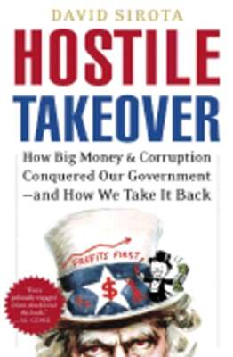 Hostile Takeover: How Big Money & Corruption Conquered Our Government ...