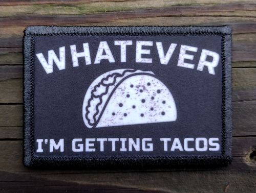 Whatever Im Getting Tacos Morale Patch Hook and Loop Funny Army Custom ...
