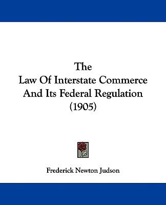 Law of Interstate Commerce and Its Federal Regulation by Frederick ...
