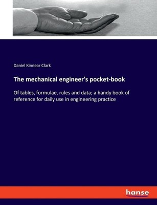 The mechanical engineer's pocket-book: Of tables, formulae, rules and ...