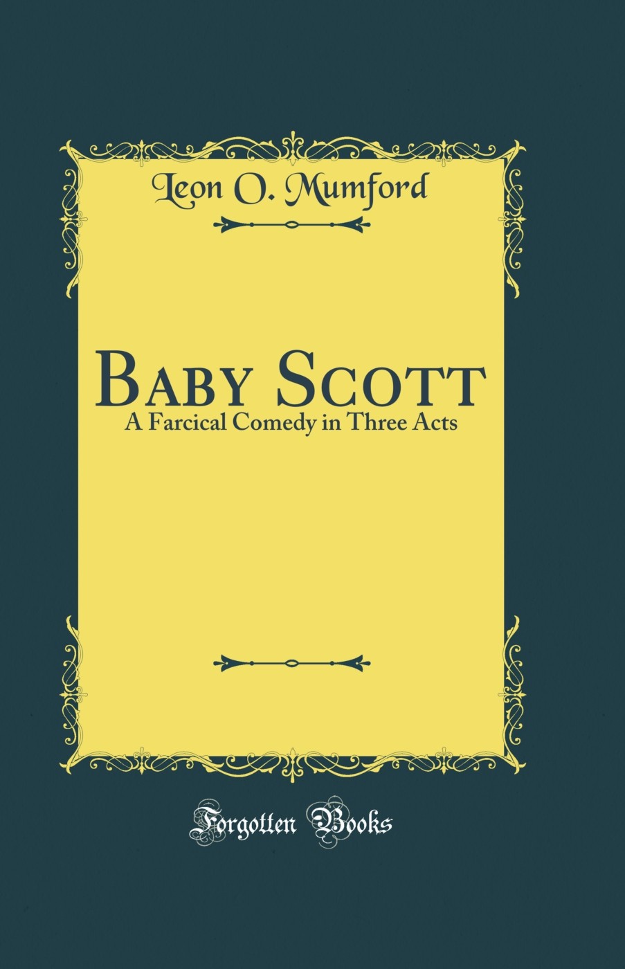 Baby Scott : A Farcical Comedy in Three Acts (Classic Reprint) by Leon ...