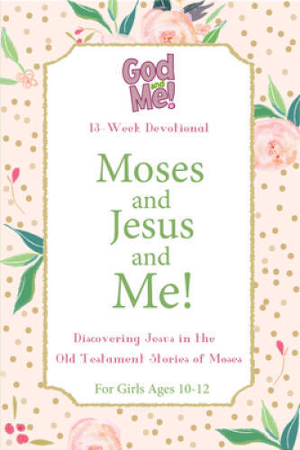 Moses and Jesus and Me Devotional For Girls, Ages 10 12 (God and Me ...