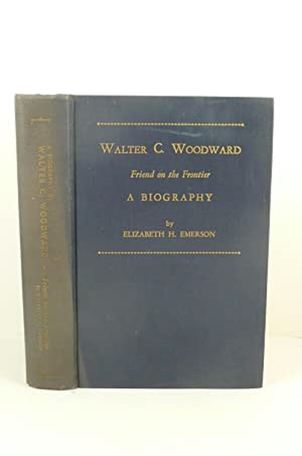 "Walter C. Woodward: Friend on the Frontier" by Elizabeth H. Emerson ...