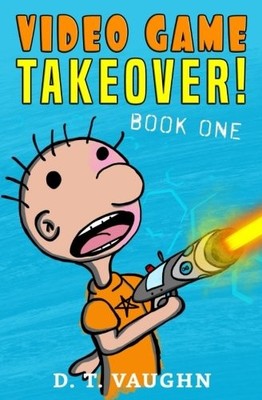VIDEO GAME TAKEOVER: BOOK ONE (VOLUME 1) By D. T. Vaughn **Mint ...