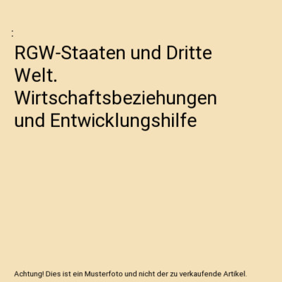 RGW-Staaten und Dritte Welt. Wirtschaftsbeziehungen und ...