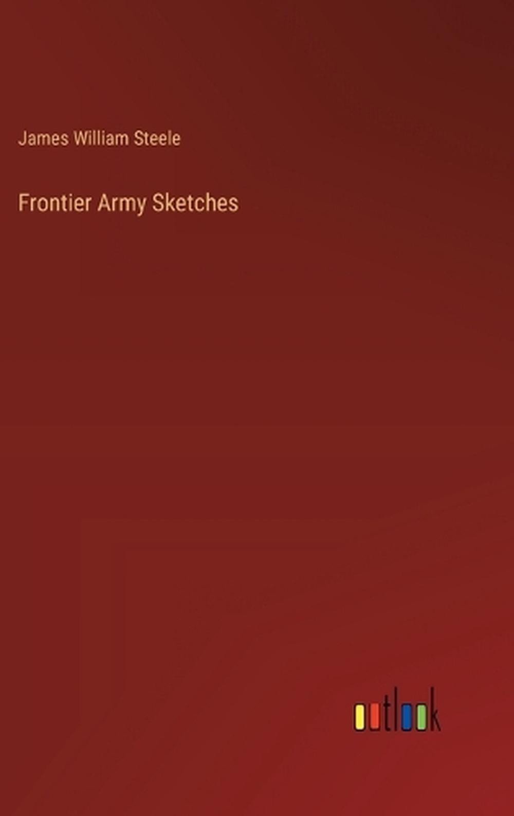 Frontier Army Sketches by James William Steele Hardcover Book | eBay