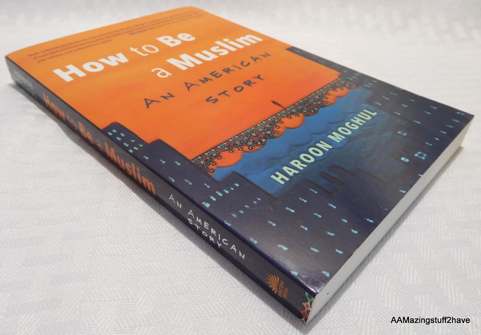 How to Be a Muslim An American Story by Haroon Moghul NEW 2017 ...