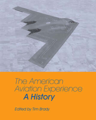 The American Aviation Experience: A History by PH.D. Brady, Tim: Used ...