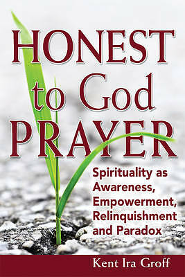 Honest to God Prayer: Spirituality as Awareness, Empowerment ...