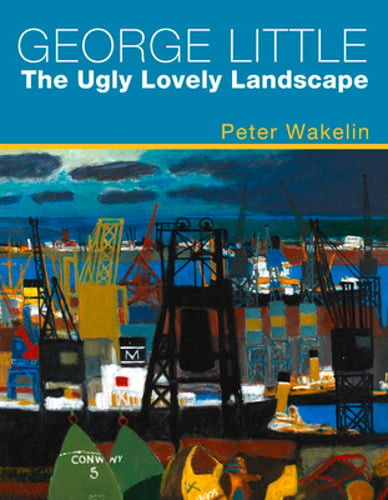 George Little: The Ugly Lovely Landscape by Peter Wakelin: New ...