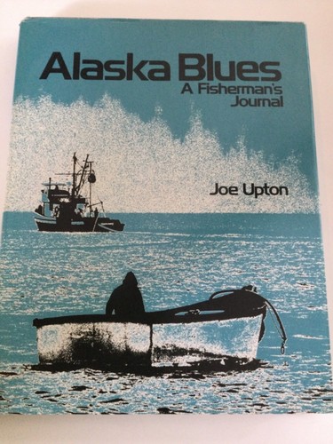 Alaska Blues A Fisherman’s Journal by Joe Upton, 1979, Very Good HB | eBay