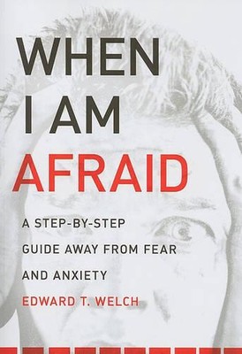 When I Am Afraid: A Step-By-Step Guide Away from Fear and Anxiety by ...