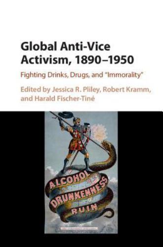 Global Anti-Vice Activism, 1890-1950 : Fighting Drinks, Drugs, and ...