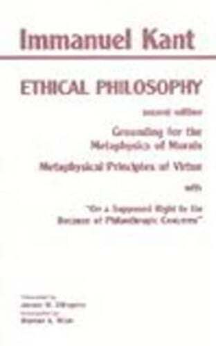 Kant: Ethical Philosophy: Grounding for the Metaphysics of Morals, And ...